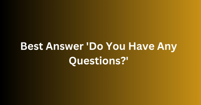 Powerful Tips for Answering ‘Do You Have Any Questions?’ – Fluent ...
