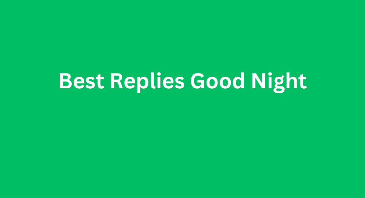 “How to Reply Good Night: Great Tips for Heartfelt Responses” – Fluent ...
