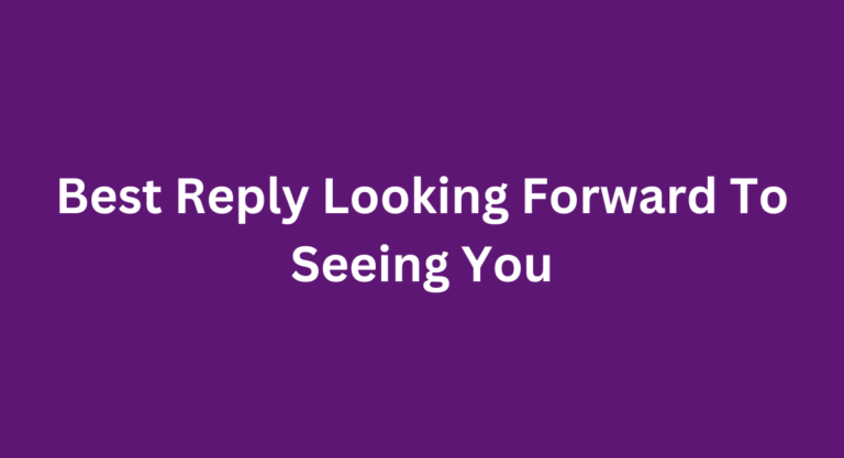 How to Respond Looking Forward to Seeing You – Fluent English Journey