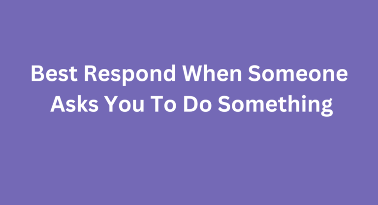 How to Respond When Someone Asks You to Do Something: Master the Art of ...