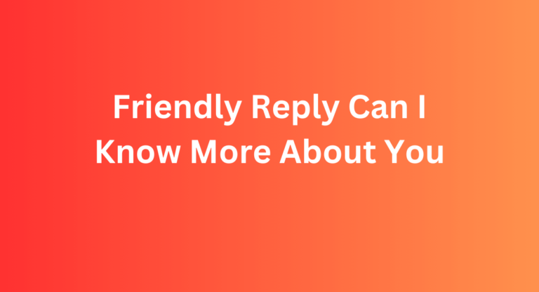 How to Reply Can I Know More About You: Mastering Personal Introduction ...