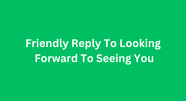 How to Respond Looking Forward to Seeing You – Fluent English Journey