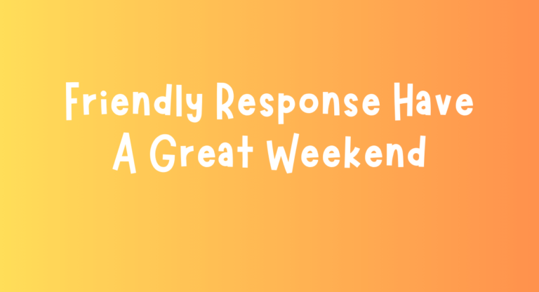 How to Reply Have a Great Weekend: Top Tips for Polite Responses ...