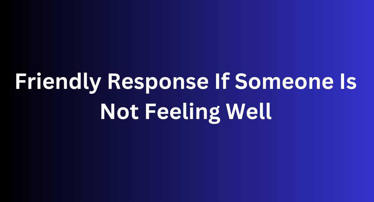 How to Professionally Respond When Someone is Unwell: Expert Tips ...