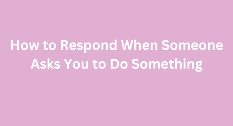 How to Respond When Someone Asks You to Do Something: Master the Art of ...