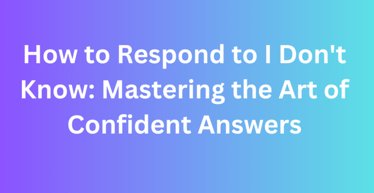 How to Respond to I Don’t Know: Mastering the Art of Confident Answers ...