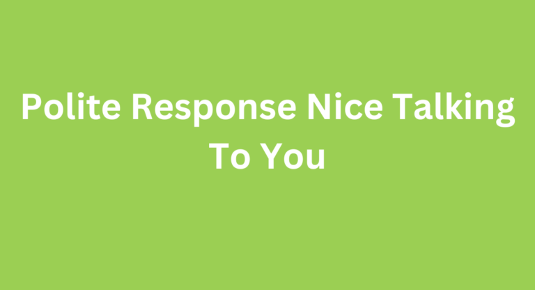 How to Reply Nice Talking to You: Master the Art of Polite ...
