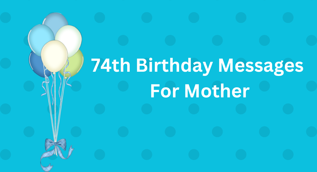 Happy 74Th Birthday Wishes: Heartwarming Messages to Make Their Day ...