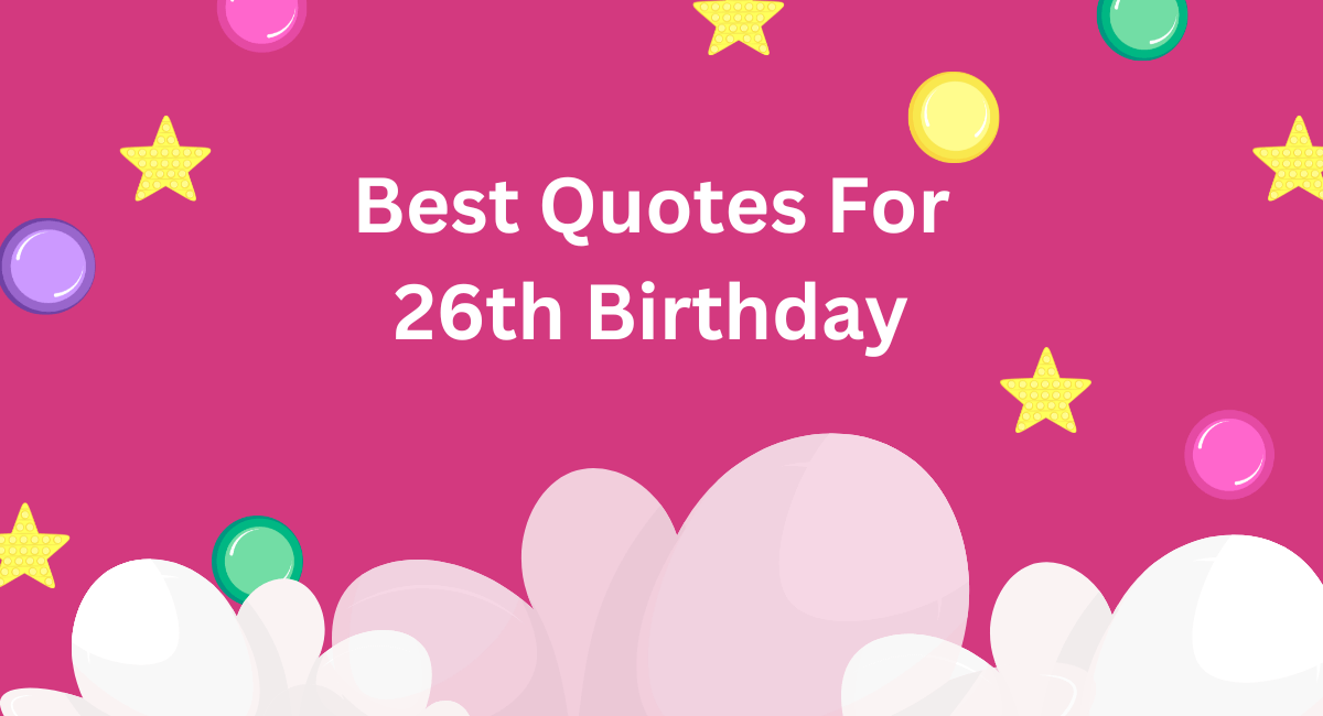 26Th Birthday Wishes: Heartfelt Messages That Pack a Punch – Fluent ...