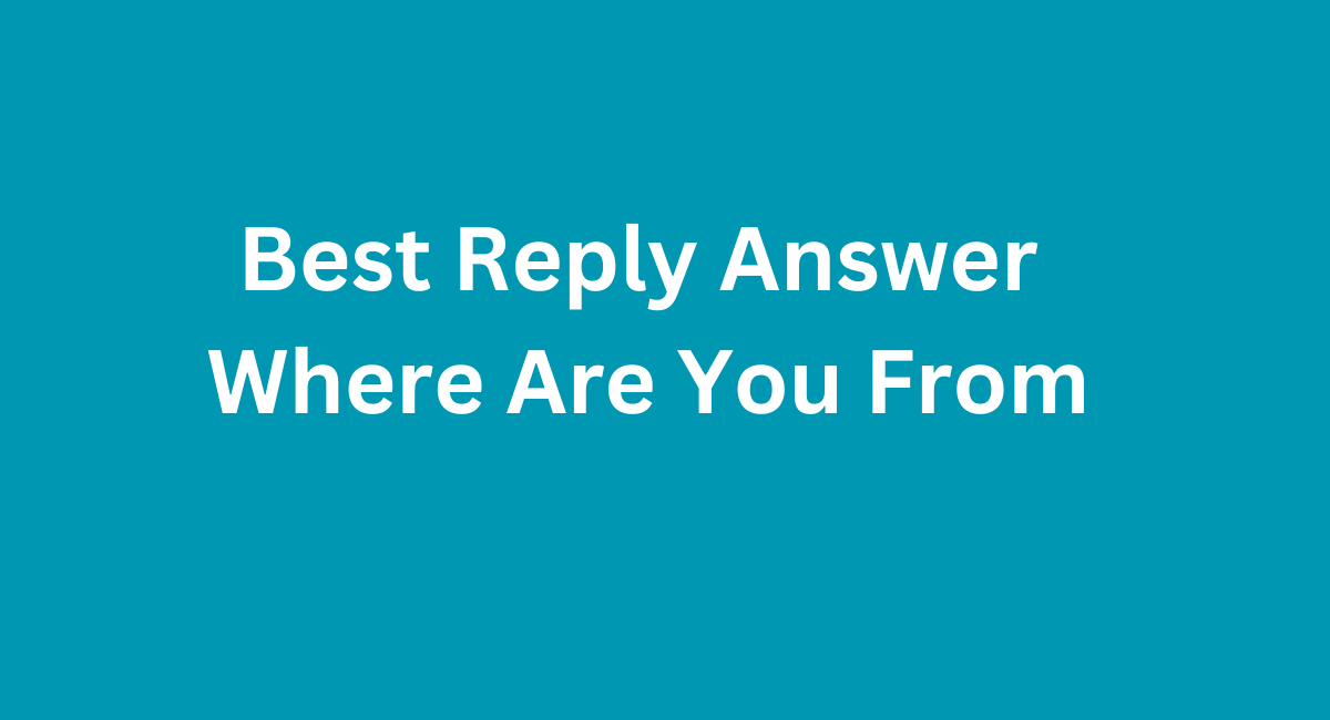 How to Respond to Where are You from? Mastery Tips for Engaging ...