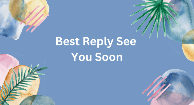 How to Master the Art of Responding to ‘See You Soon’: Expert Tips ...