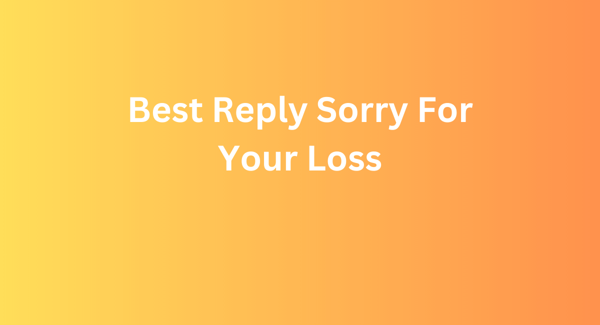 How to Reply Sorry for Your Loss: Empathetic and Effective Ways to ...