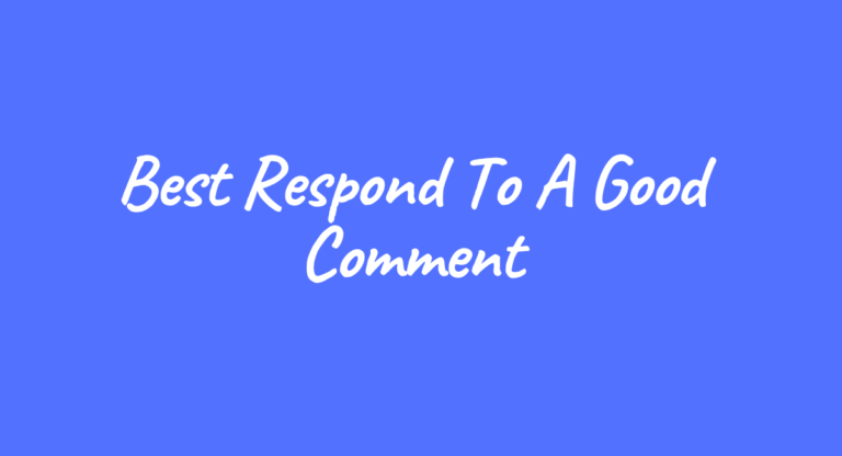 How Do You Respond to a Good Comment: Expert Tips and Best Practices ...