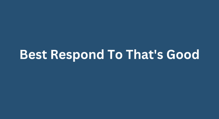 How Do You Respond to That’s Good: Mastering the Art of Positive ...