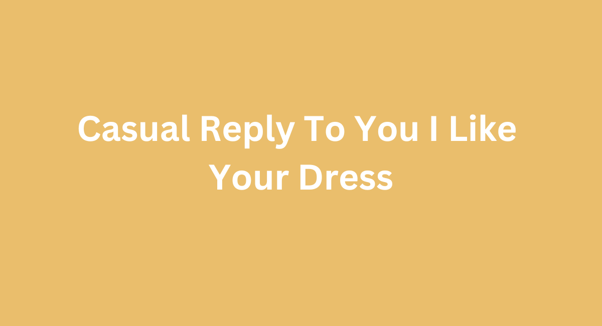 If a Friend Says to You I Like Your Dress How Do You Respond: Gracious ...