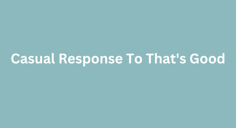 How Do You Respond to That’s Good: Mastering the Art of Positive ...