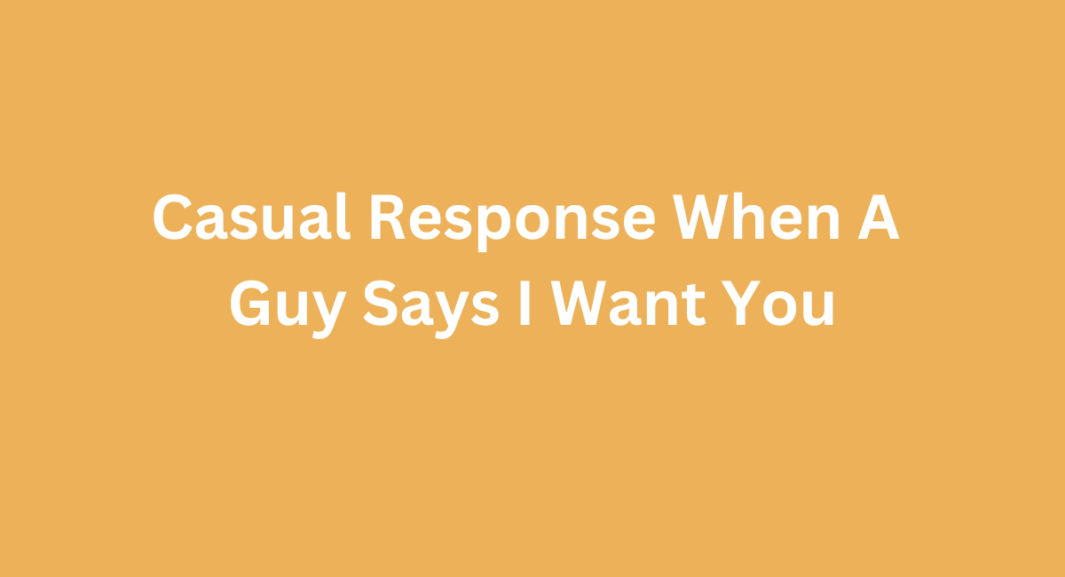 How to Respond When a Guy Says I Want You: Empowering Tips