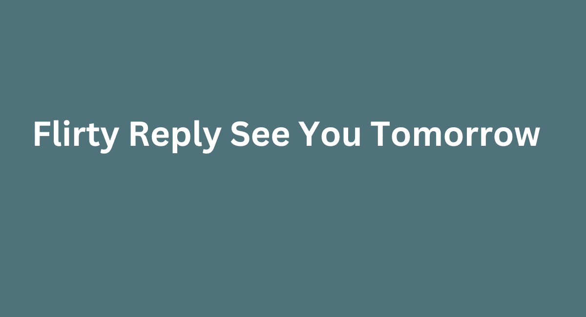 How to Reply See You Tomorrow: Unlocking Your Inner Charm – Fluent ...