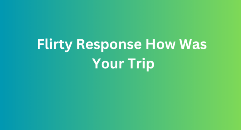 How to Reply How was Your Trip: Nailing the Perfect Response – Fluent ...