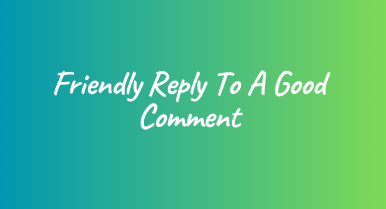 How Do You Respond to a Good Comment: Expert Tips and Best Practices ...