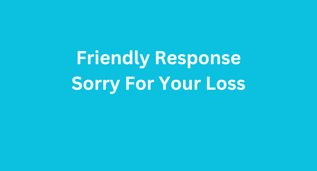 How to Reply Sorry for Your Loss: Empathetic and Effective Ways to ...