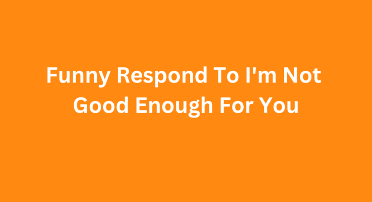 Boosting Self-Worth: How to Respond to I’M Not Good Enough for You ...