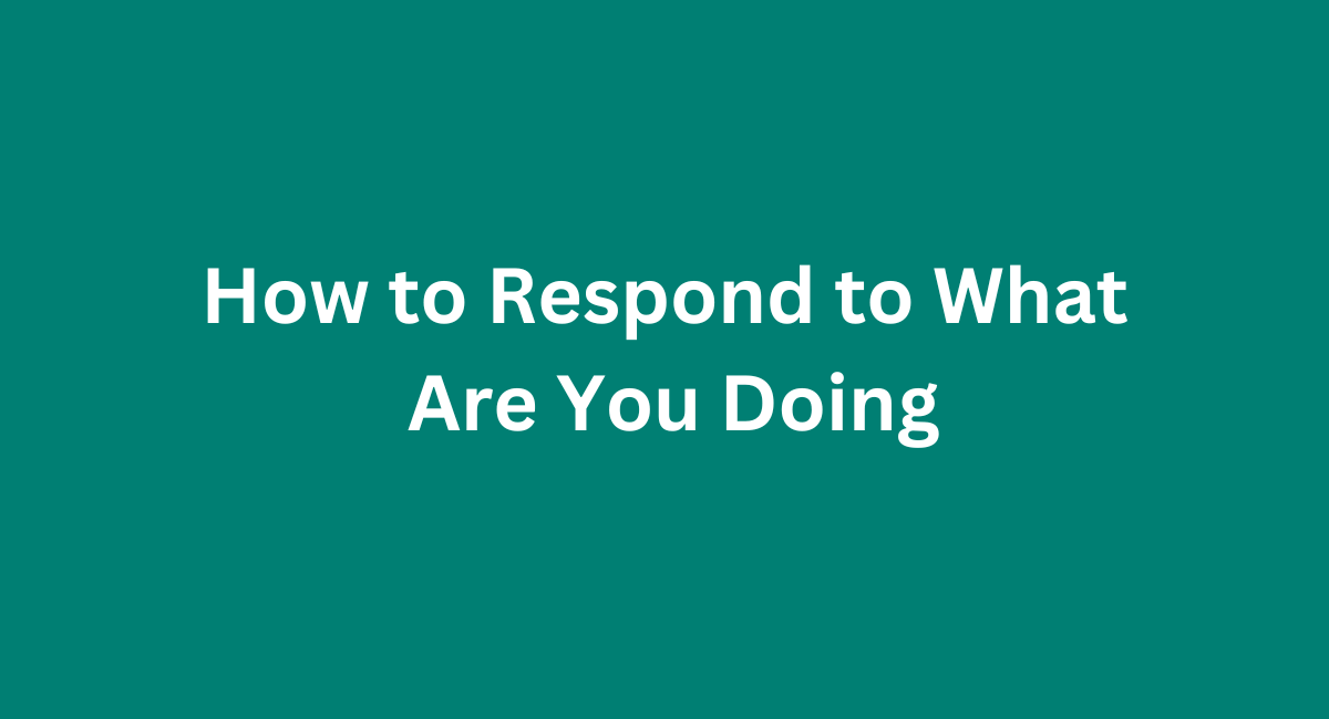 How to Respond to What Are You Doing: Mastering Conversational Skills ...