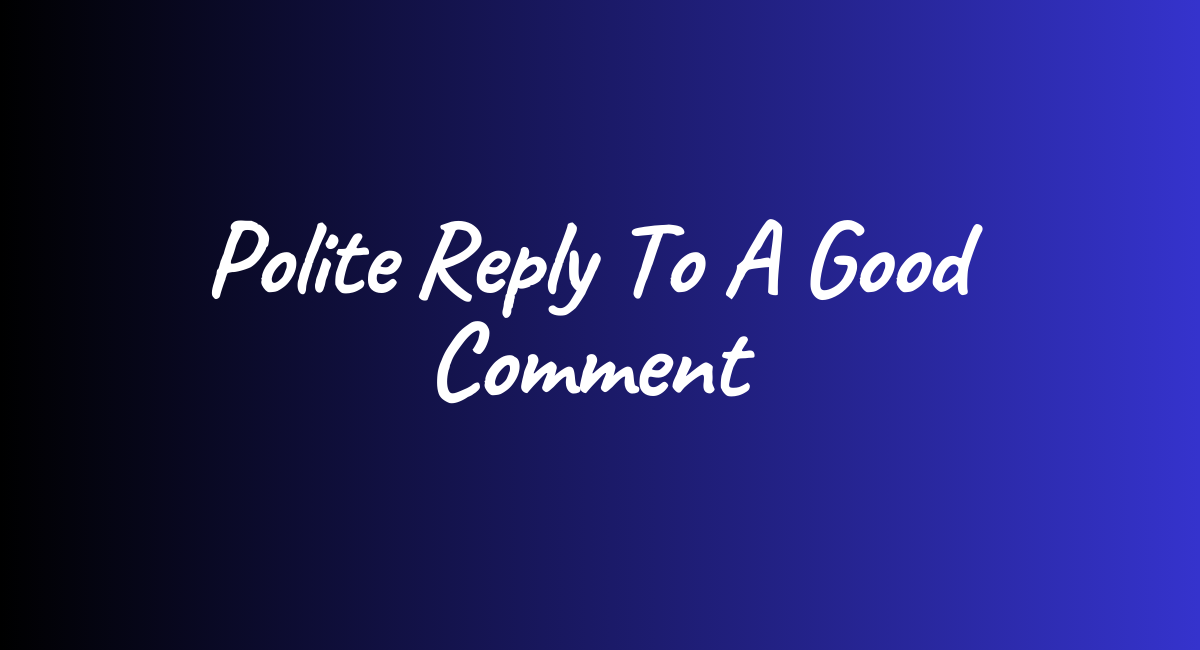 How Do You Respond to a Good Comment: Expert Tips and Best Practices ...
