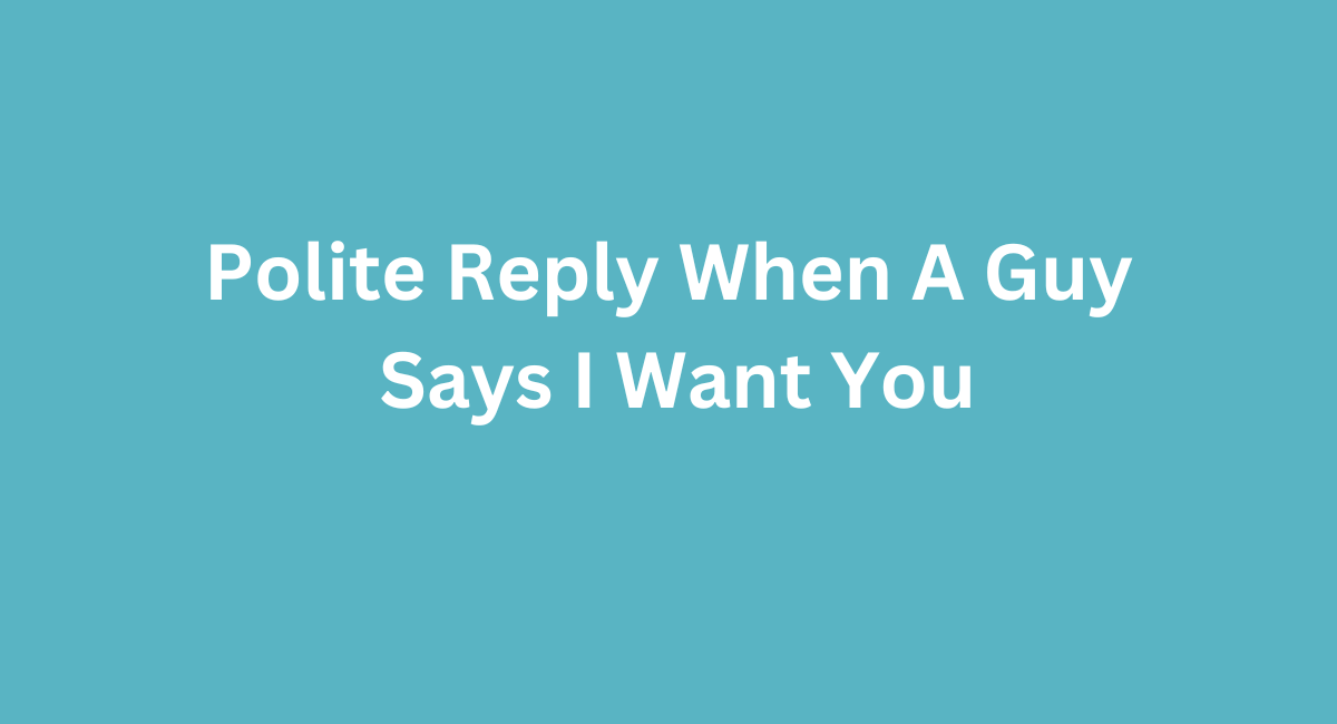 How to Respond When a Guy Says I Want You: Empowering Tips – Fluent ...