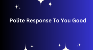 How to respond to you good – Fluent English Journey