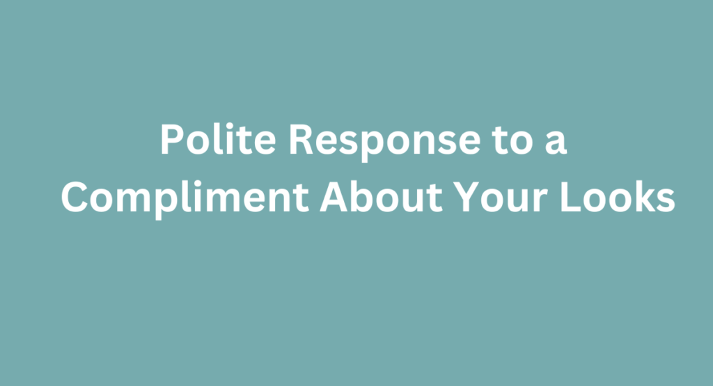 How to Respond to a Compliment About Your Looks: Graceful and Confident ...