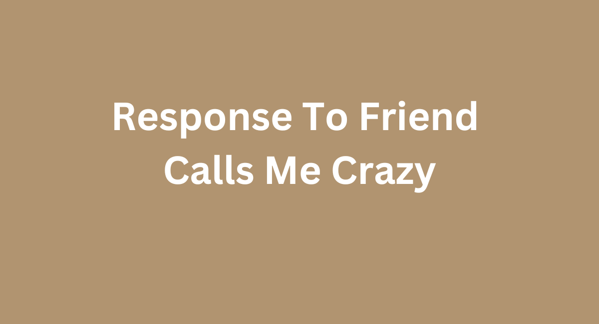 How to Respond When Someone Called You Crazy: Stay Calm and Confident ...