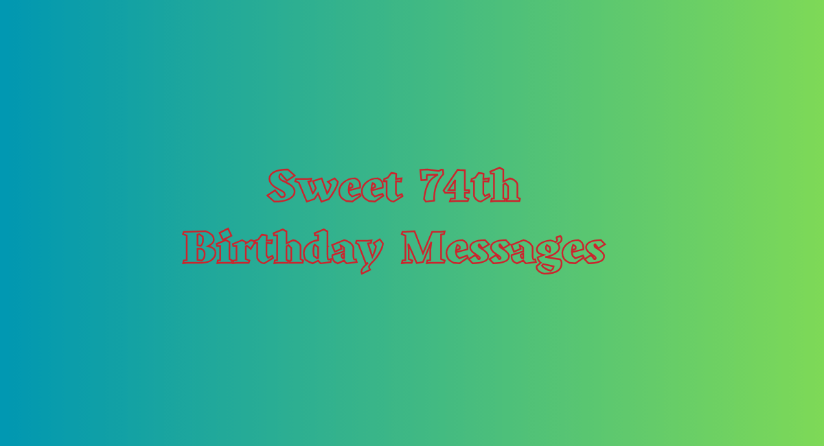Happy 74Th Birthday Wishes: Heartwarming Messages to Make Their Day ...