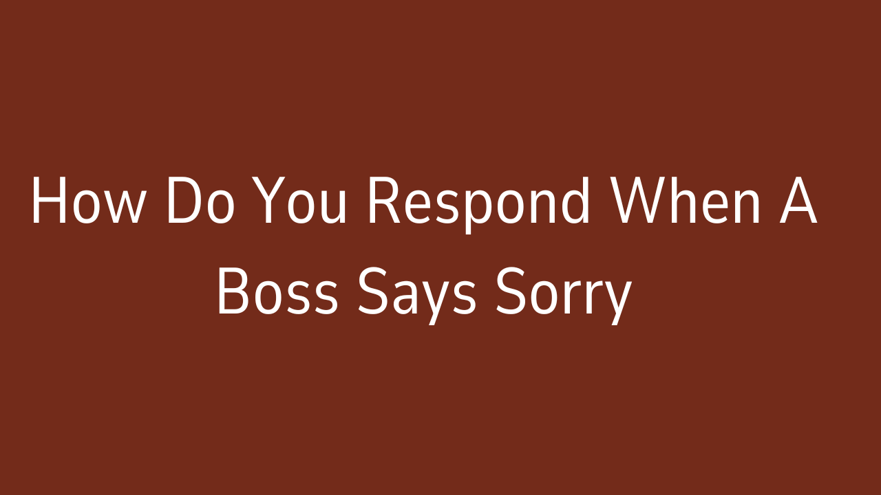 How Do You Respond When a Boss Says Sorry? – Fluent English Journey
