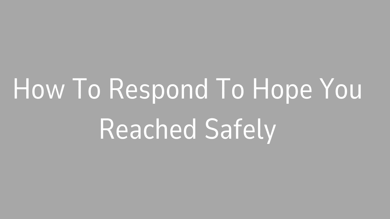 How to Respond to "Hope You Reached Safely" - Fluent English Journey