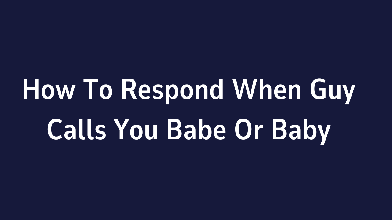 How to Respond When a Guy Calls You “Babe” or “Baby” – Fluent English ...